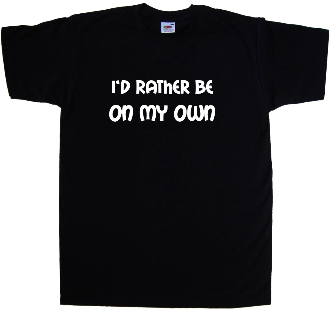 I'd Rather Be On My Own for Men and Women Funny Introvert Gift Tee up ...