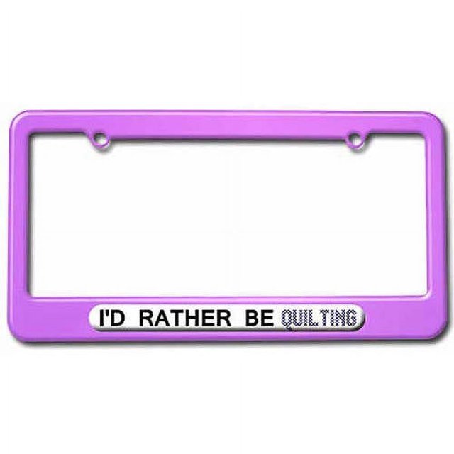 I'd Rather Be Quilting License Plate Tag Frame, Multiple Colors ...