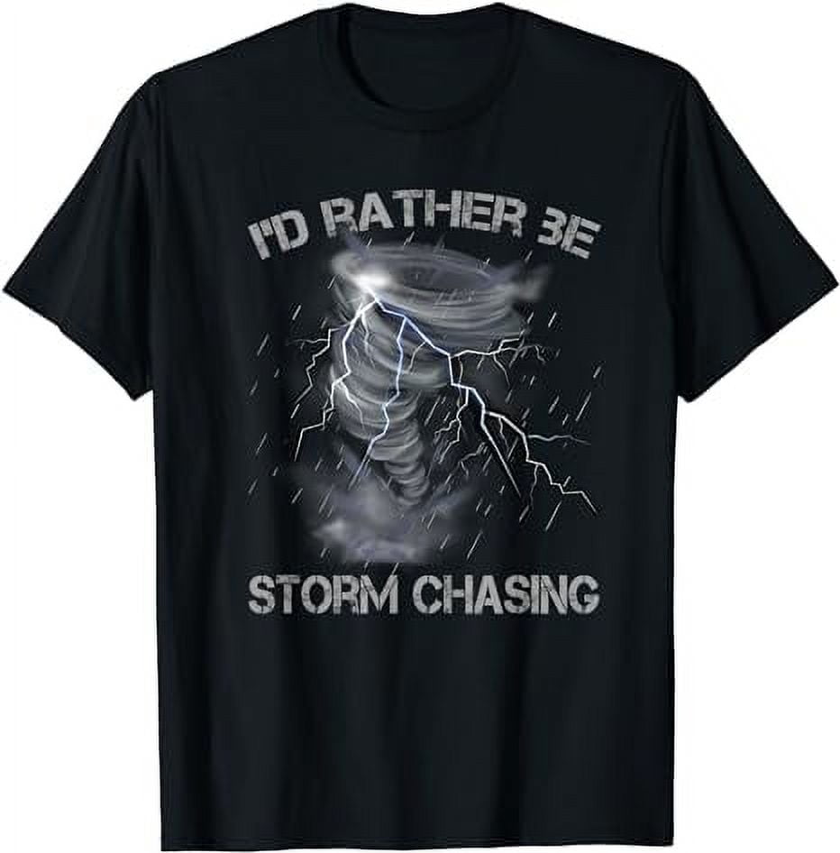 I'd Rather Be Storm Chasing - Tornado Chaser Meteorology T-Shirt ...