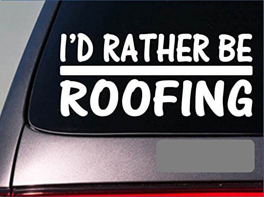 I'd Rather be Roofing *H747* 8 inch Sticker decal nails hammer shingles ...