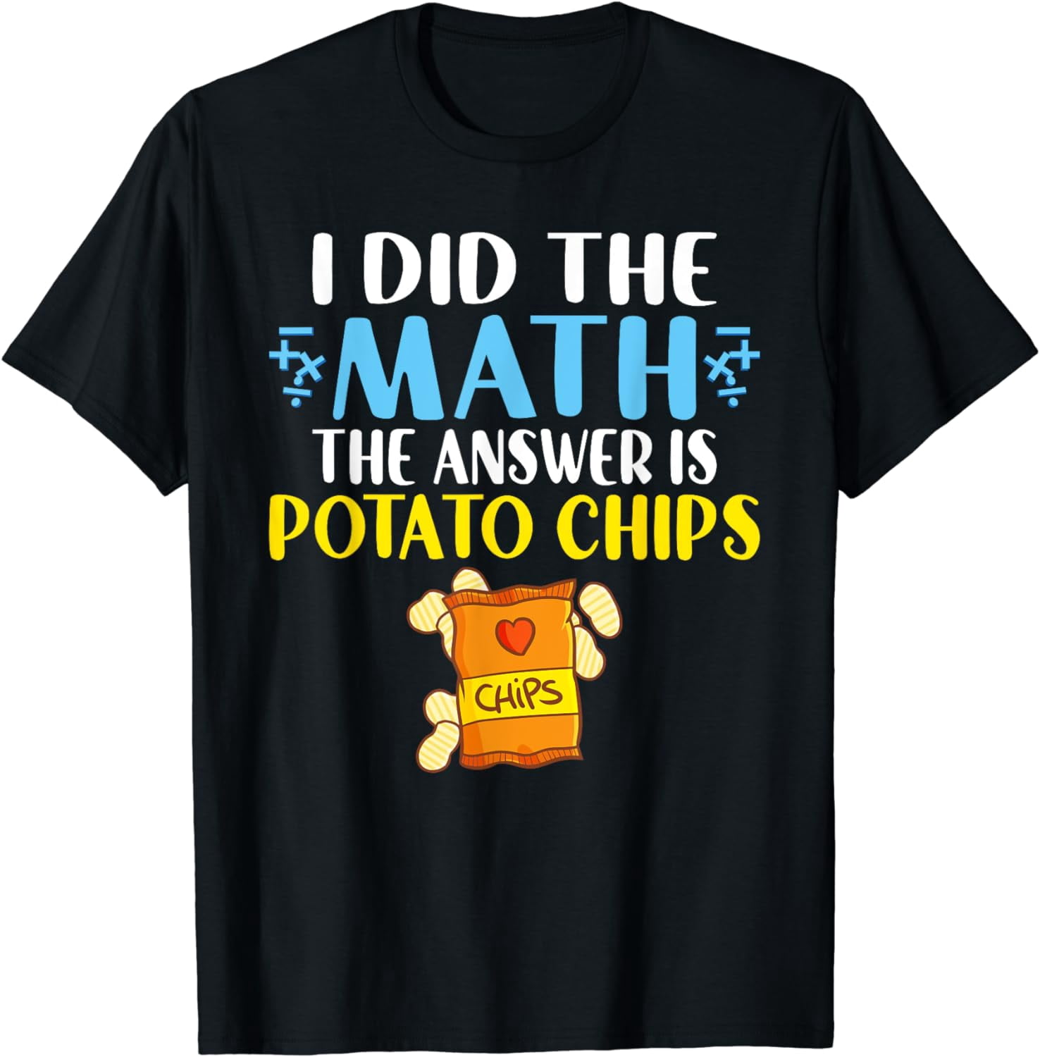 I did the Math the Answer is Potato Chips T-Shirt - Walmart.com