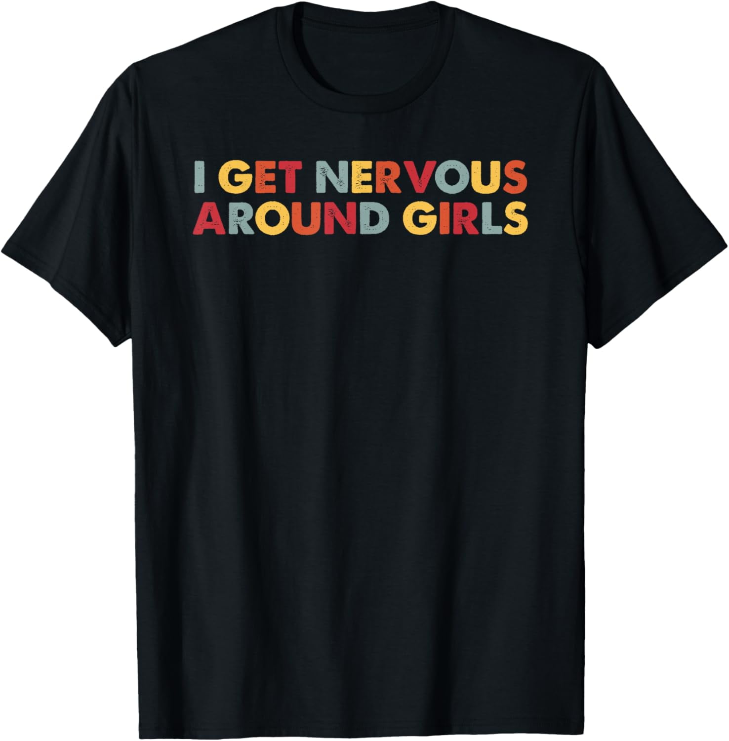 I get nervous around girls TeesI get nervous around girls T-Shirt ...