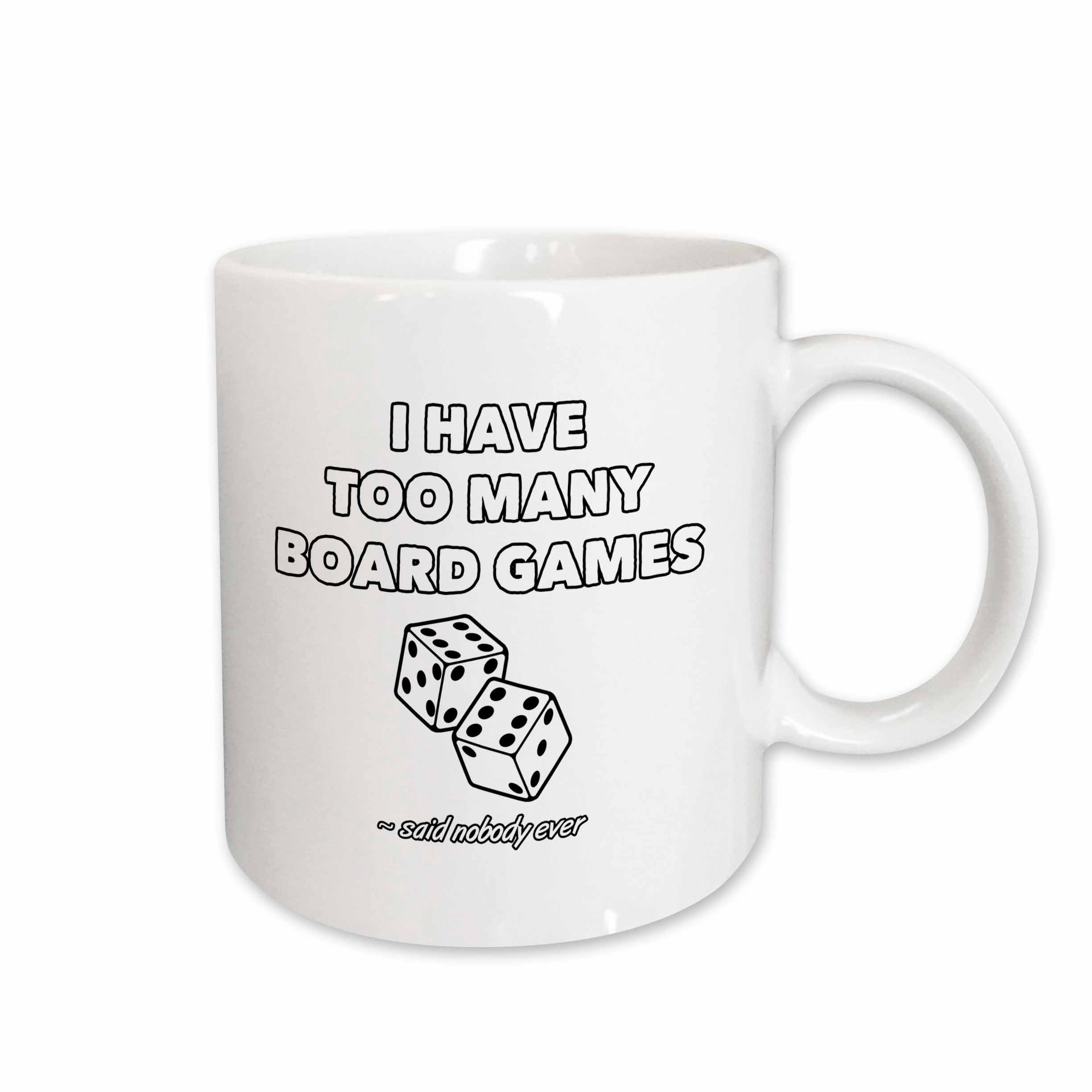 I have too many board games - said nobody ever. Funny Player 11oz Mug ...