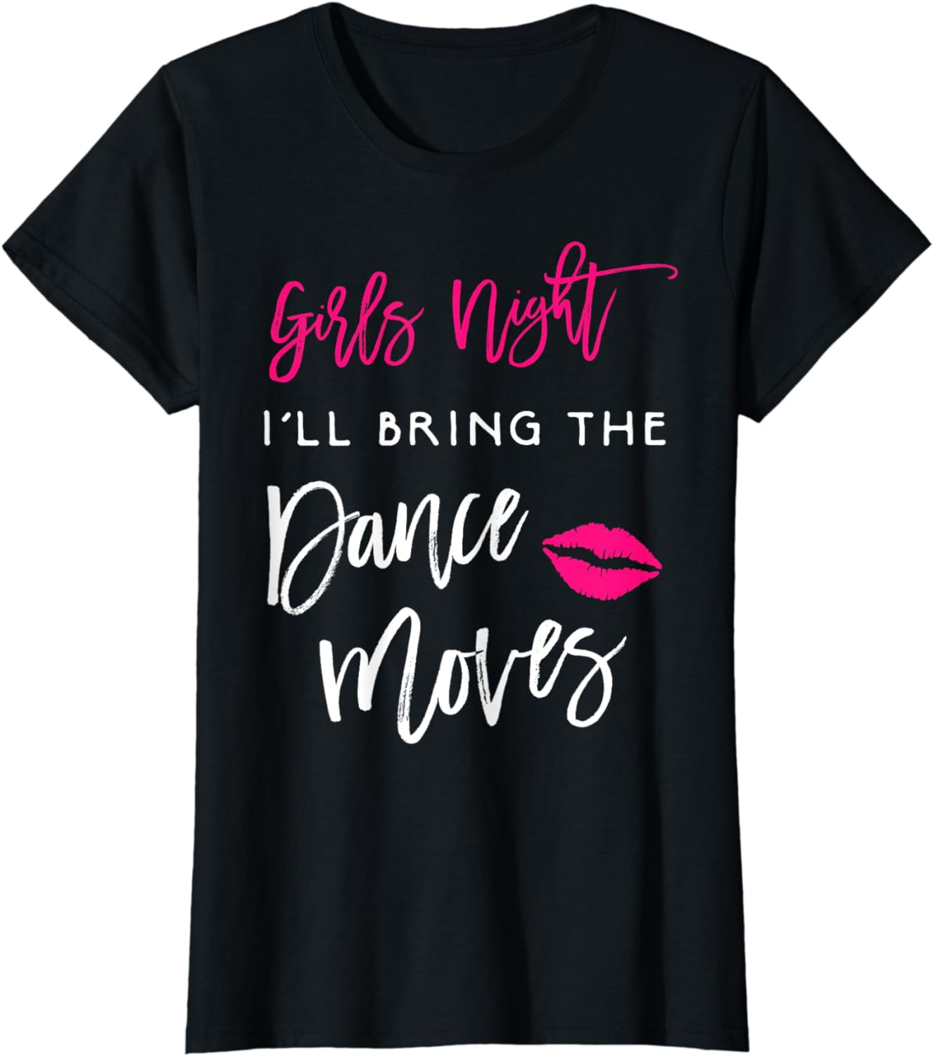 I'll Bring The Dance Moves Shirt Girls Night Party Funny Tee - Walmart.com