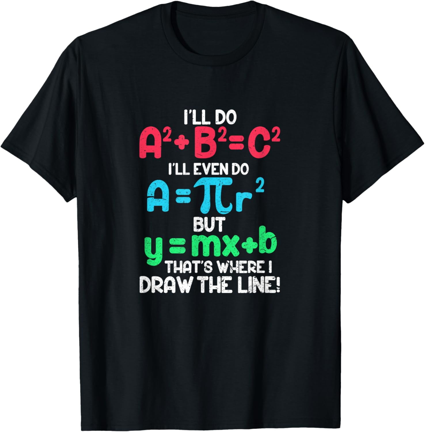 I'll Do A2 + B2 = C2 That's Where I Draw The Line Math T-Shirt ...
