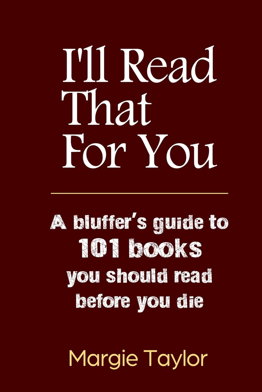 I'll Read That For You: A bluffer's guide to 101 books you should read ...