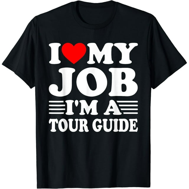I love My Job I'm A Tour Guide Funny Job Title Profession T-Shirt ...