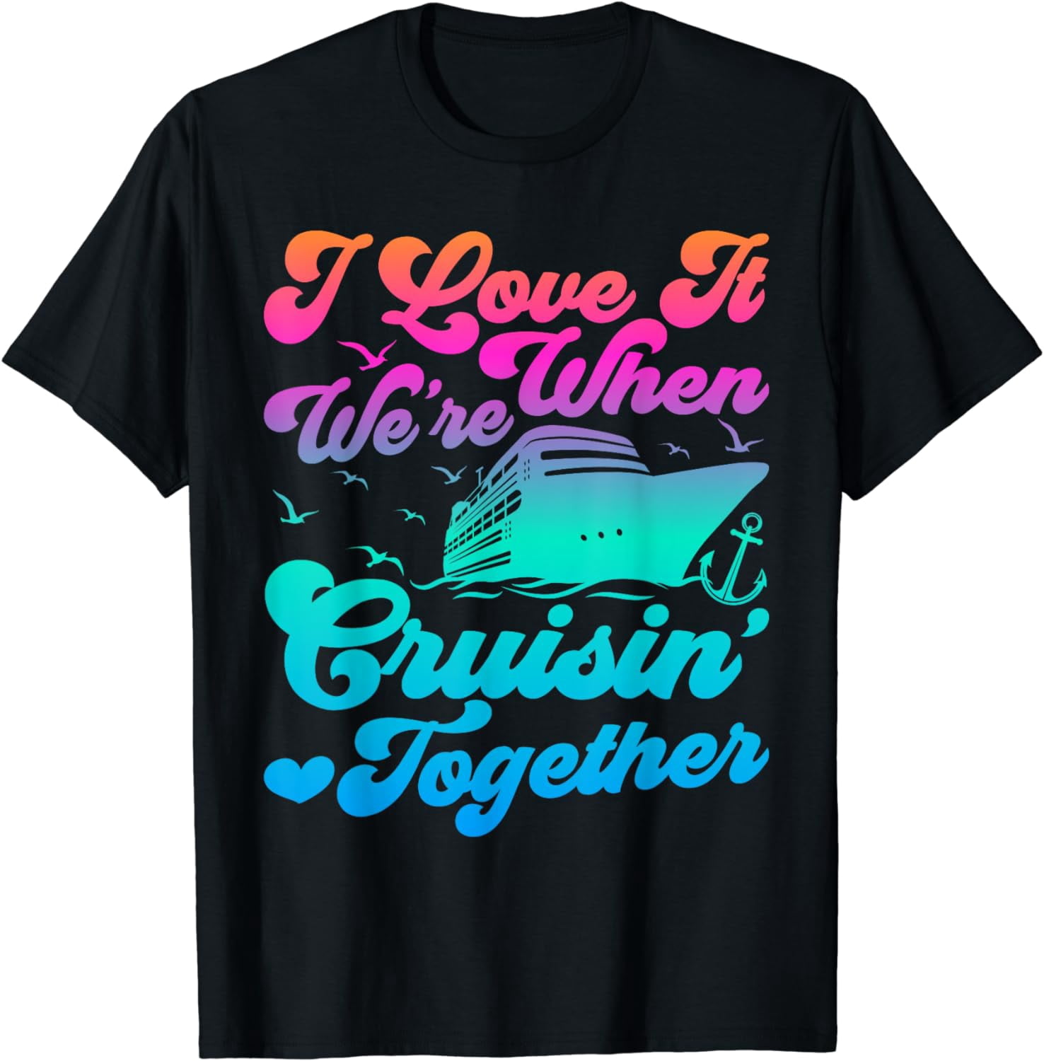 I love it when Were Cruising Together Family Cruise Matching T-Shirt ...
