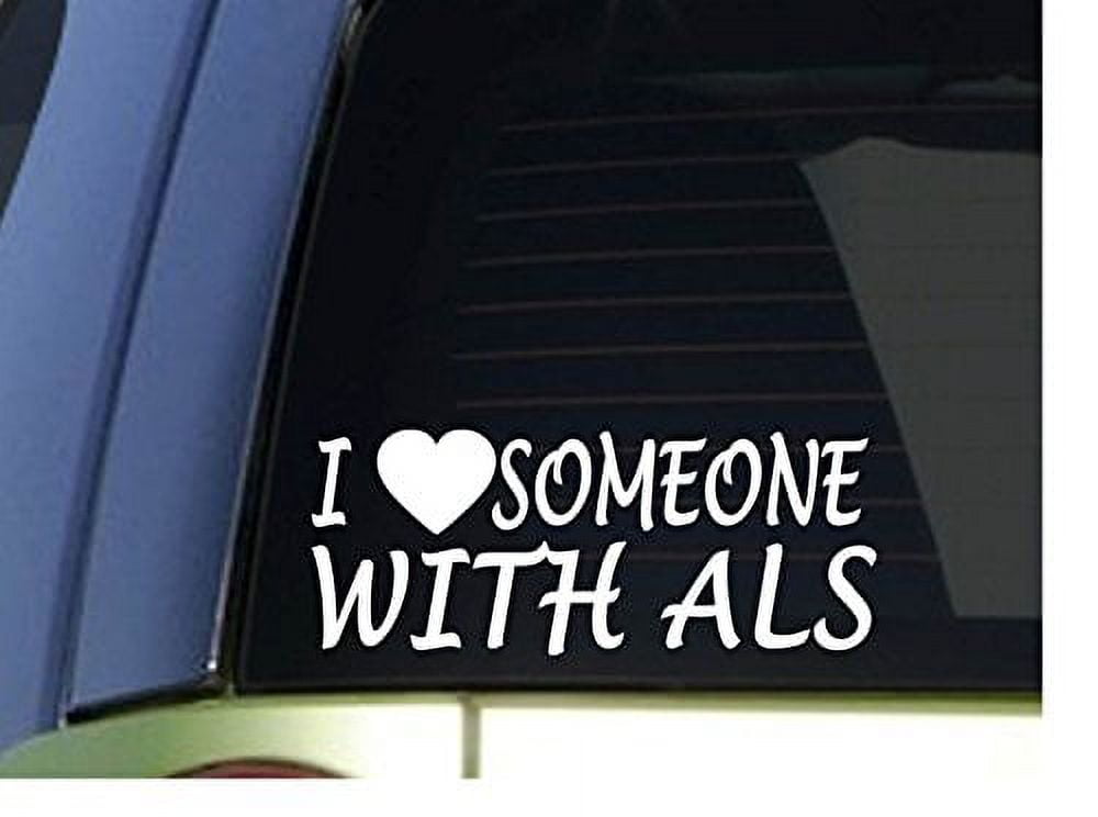 I love someone with ALS *H963* 8" Sticker decal Cure lou gerhig's ...