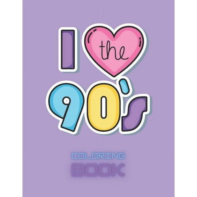 I love the 90's coloring book.: Coloring book for all 90's kids and for ...