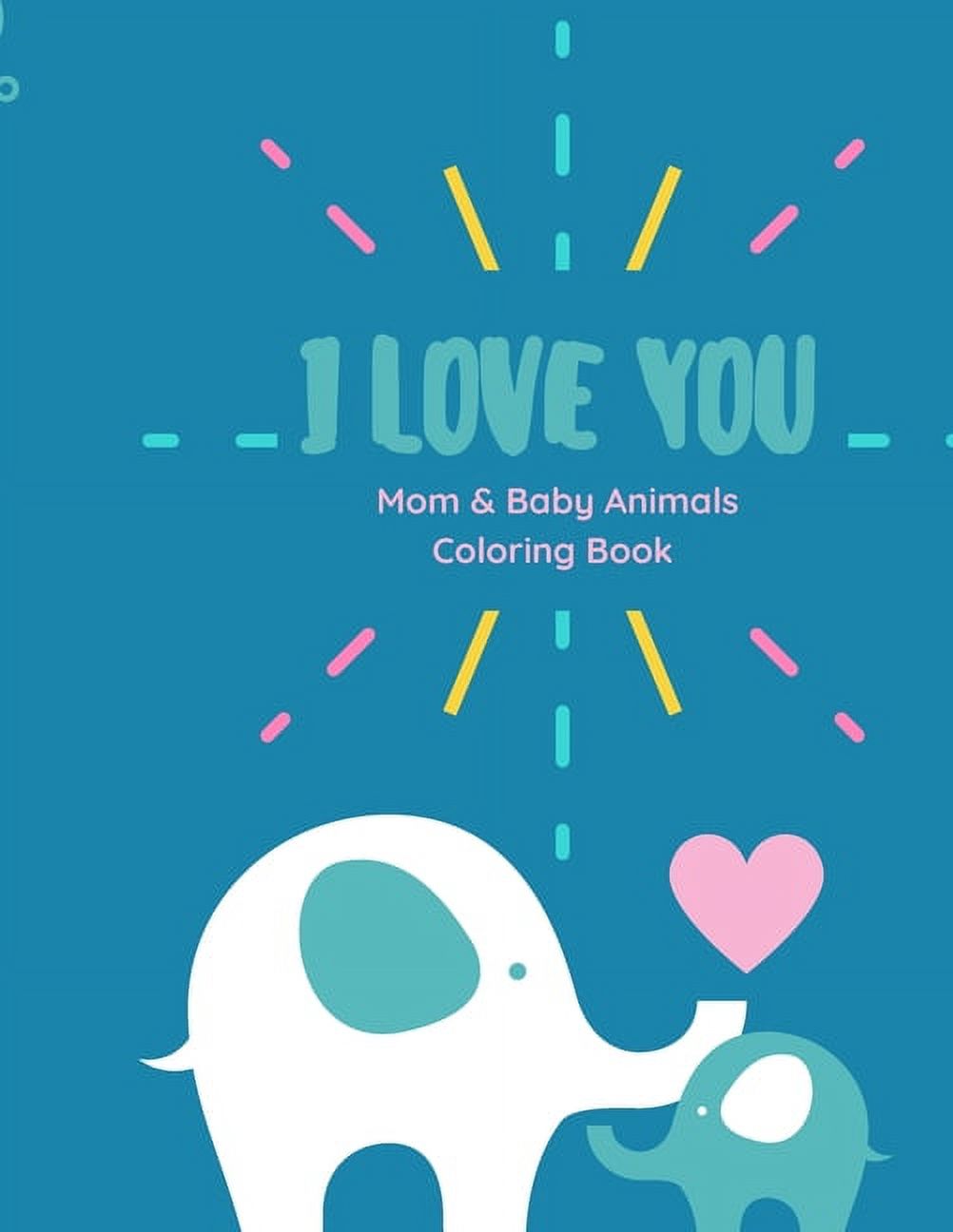 I love you Coloring Book: I love you Coloring Book Mom and Baby animals ...