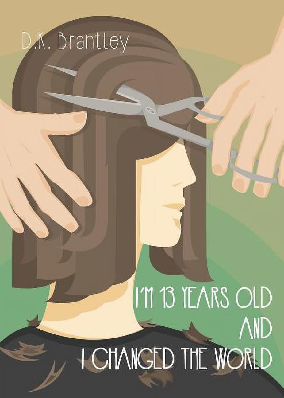 I'm 13 Years Old And I Changed The World (Paperback) - Walmart.com