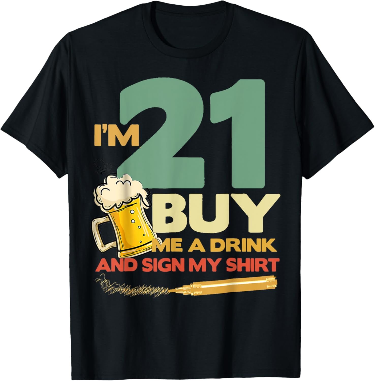 I'm 21 Buy Me a Drink and Sign My Shirt 21st Birthday Beer T-Shirt ...