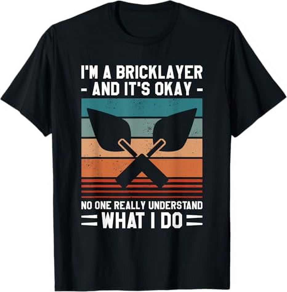 I'm A Bricklayer And It's Okay No One Really Understand T-Shirt ...