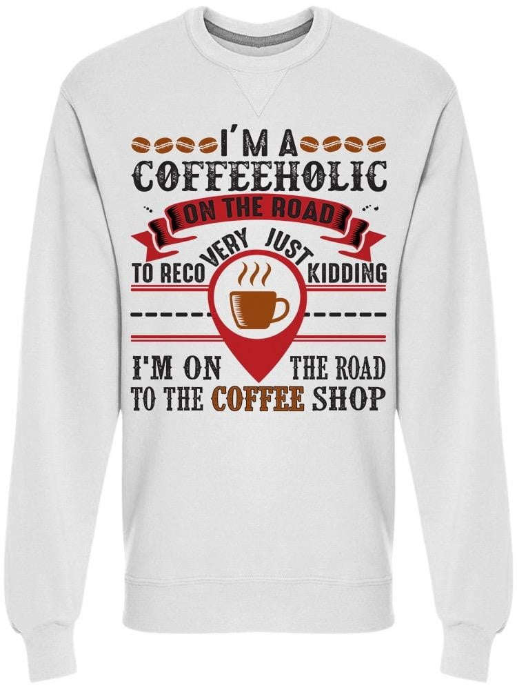 I'm A Coffeeholic Funny Quote Sweatshirt Men's -Image by Shutterstock ...