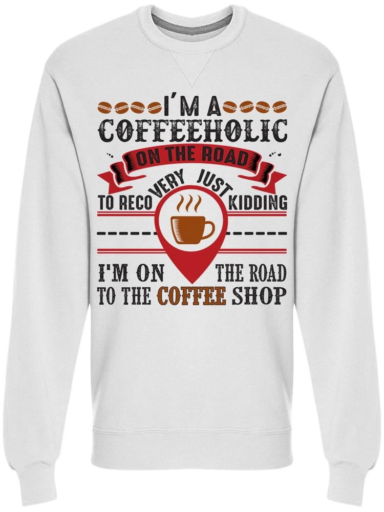 I'm A Coffeeholic Funny Quote Sweatshirt Men -Image by Shutterstock ...