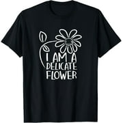 I Am A Delicate Flower T Shirt