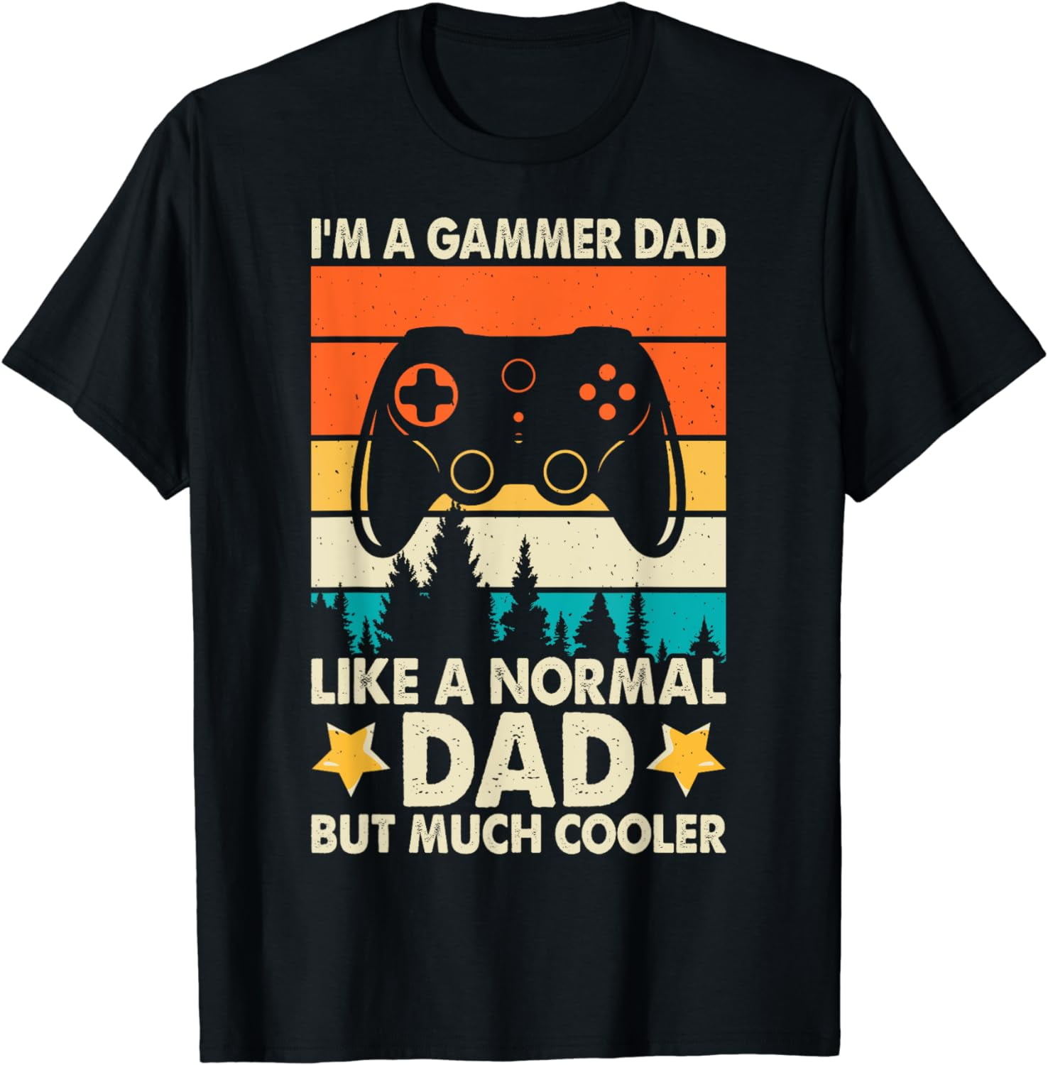 I'm A Gamer Dad Like A Normal Dad But Cooler Gaming Dad T-Shirt ...
