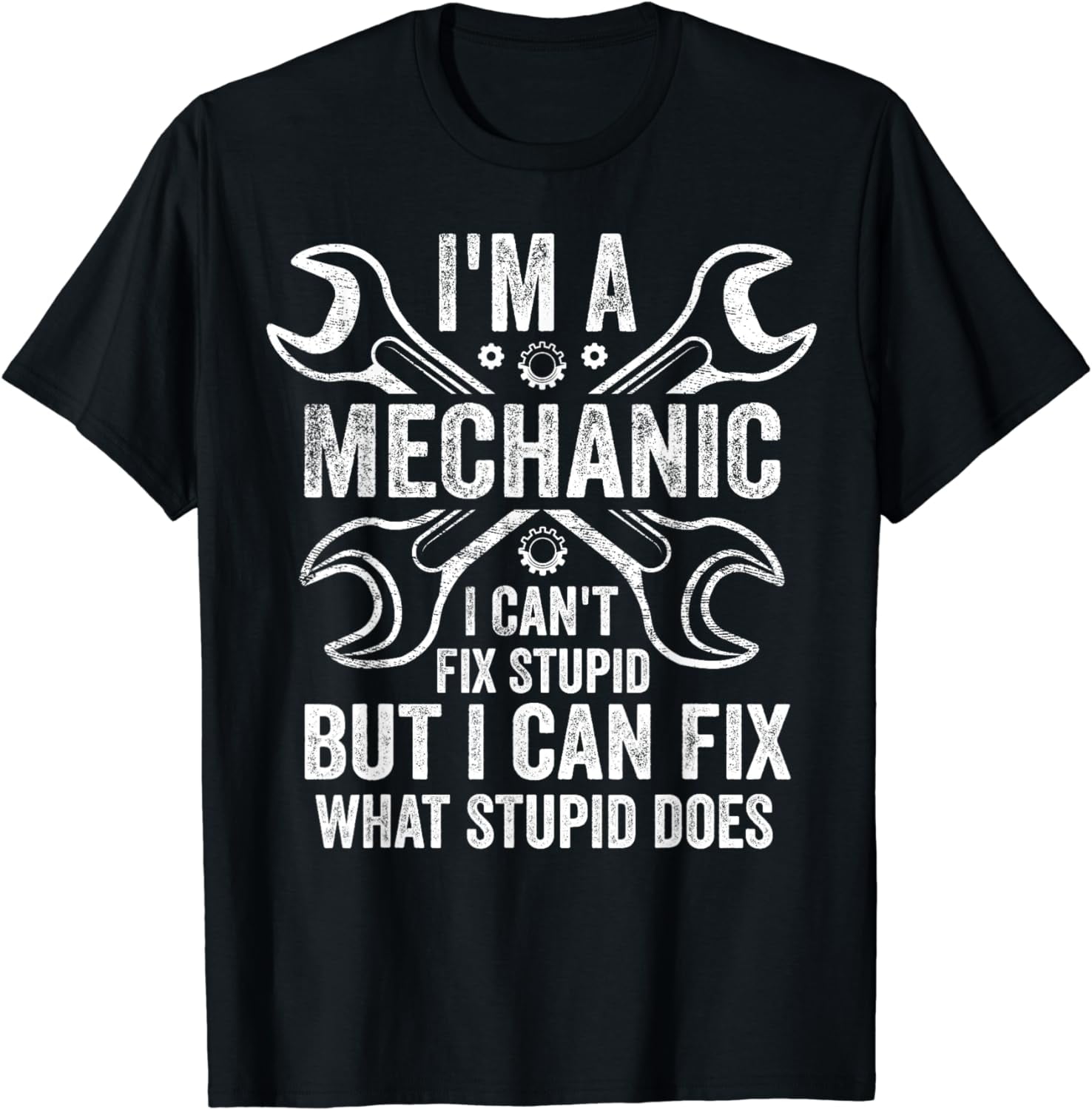 I'm A Mechanic I Can't Fix Stupid I Can Fix What Stupid Does Funny ...
