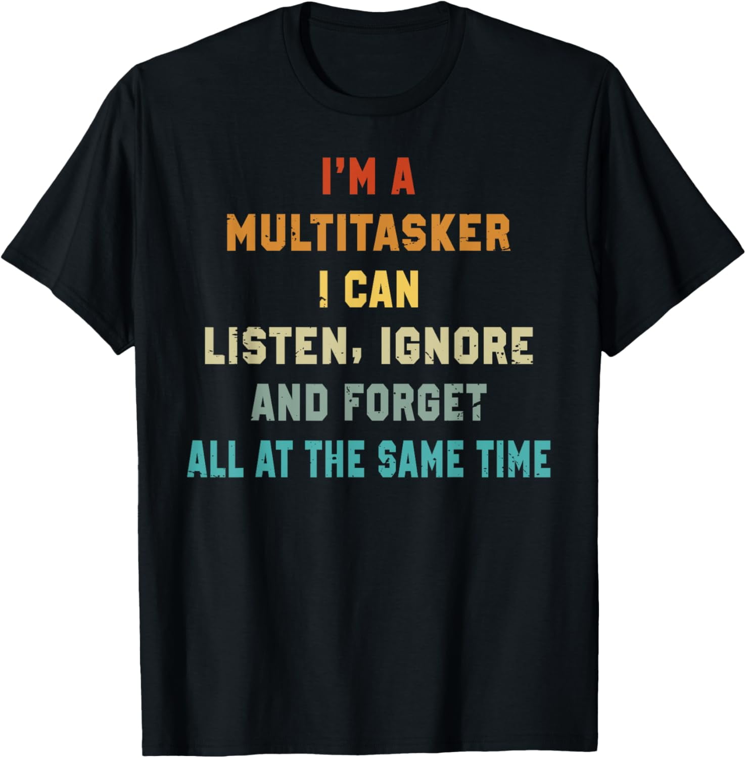 I'm A Multitasker - I Can Listen Ignore And Forget Same Time T-Shirt ...