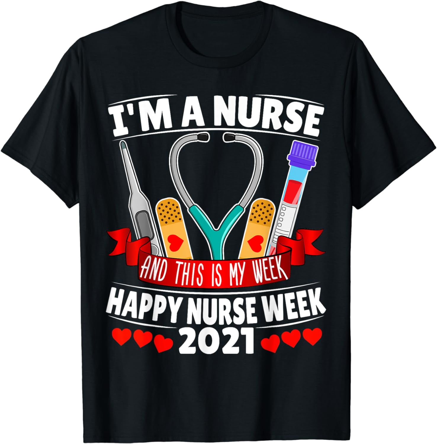 I'm A Nurse And This Is My Week Happy Nurse Week 2021 T-Shirt - Walmart.com