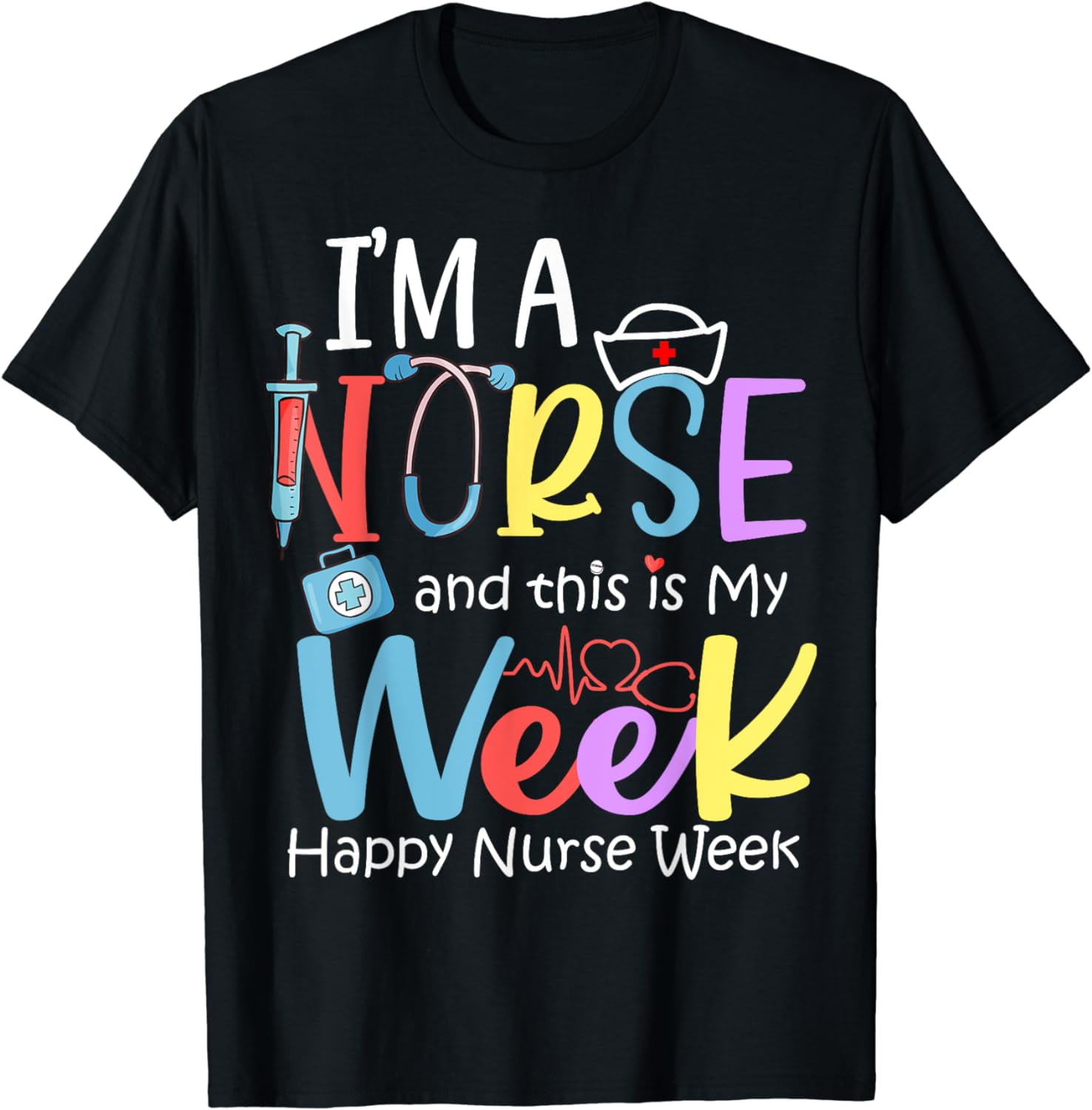 I'm A Nurse And This Is My Week Happy Nurse Week 2024 T-Shirt - Walmart.com