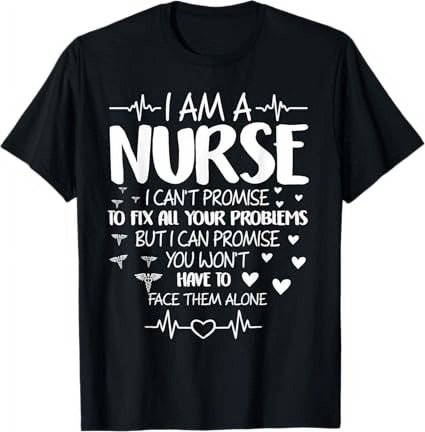 I'm A Nurse I Can't Promise To Fix All Your Problems T-Shirt - Walmart.com