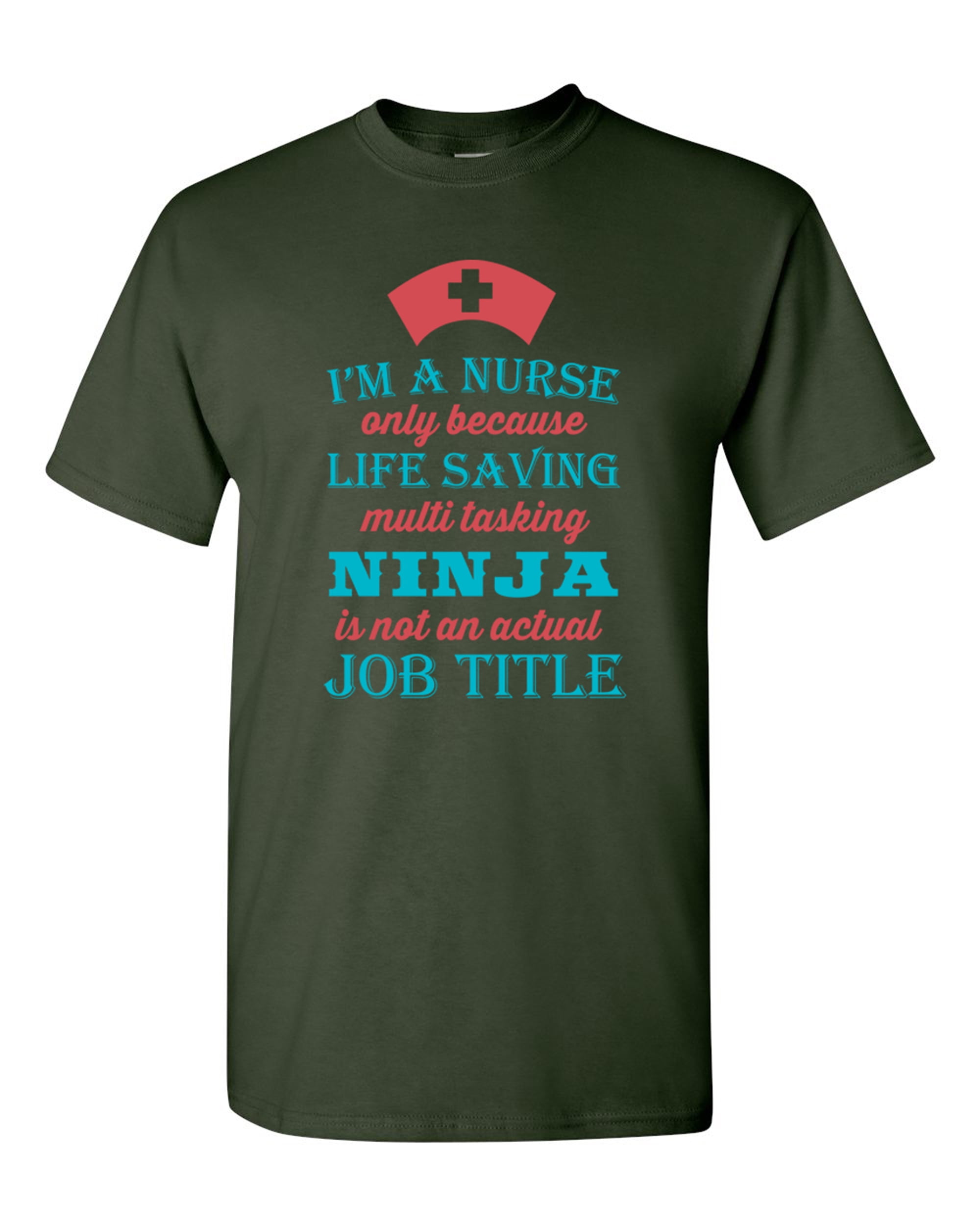 I'm A Nurse Only Because Life Saving Multi Tasking Ninja Is Not An ...