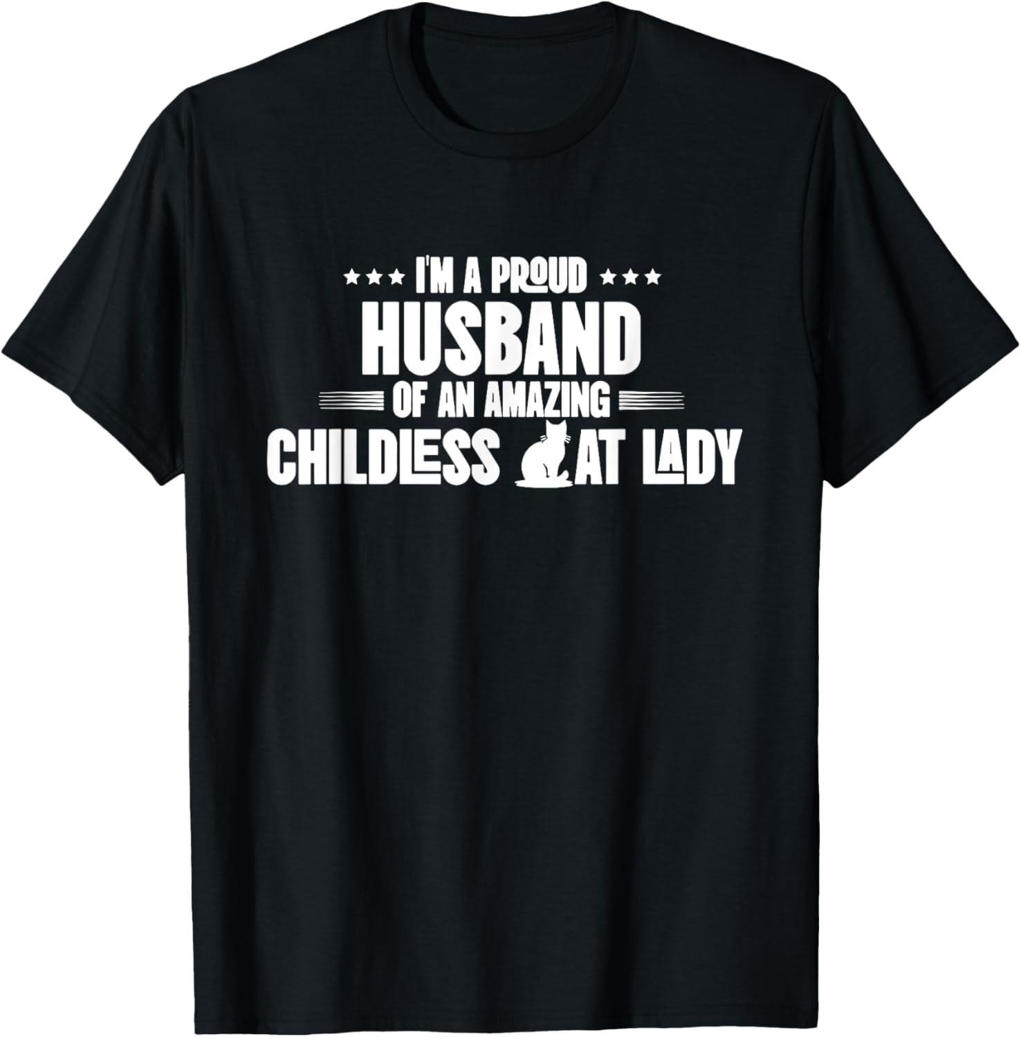 I'm A Proud Husband Of An Amazing Childless Cat Lady T-Shirt - Walmart.com