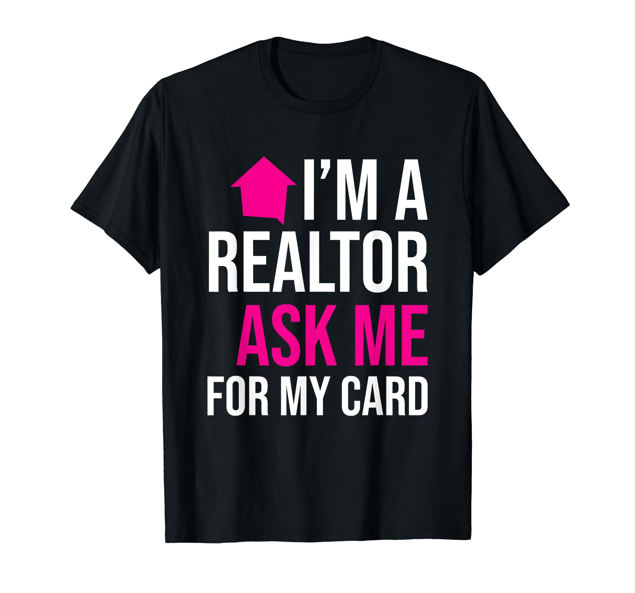 I'm A Realtor Ask me for my Card T-Shirt Property Shirt T-Shirt ...