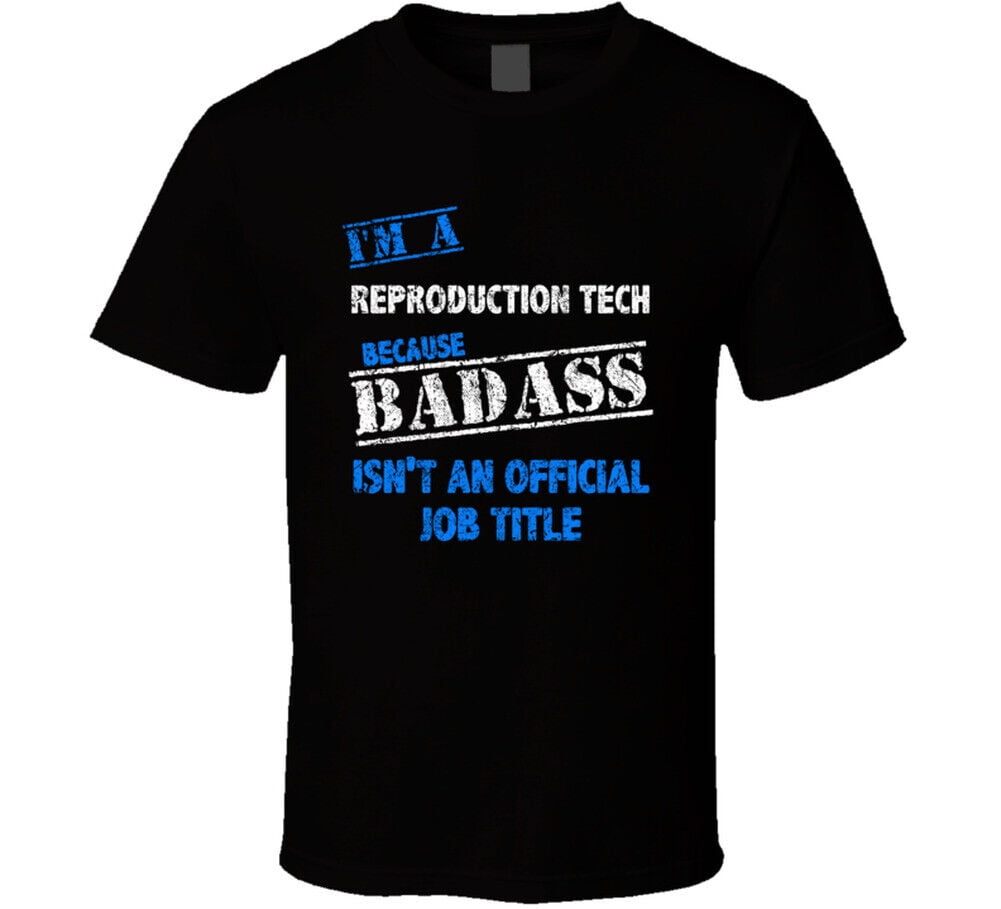 I'm A Reproduction Tech Badass Official Job Title Funny Occupation Worn ...