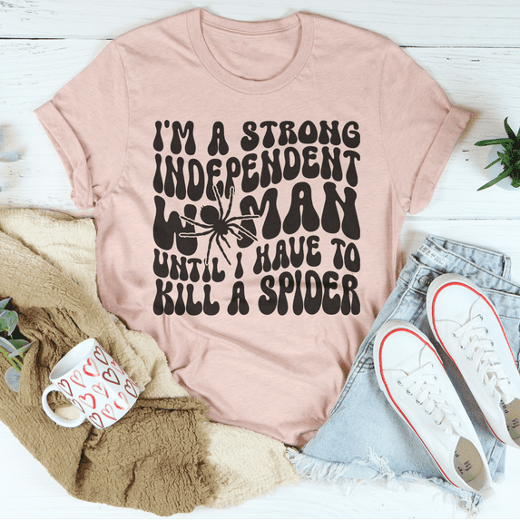 I m A Strong Independent Woman Until Tee Mauve S Peachy Sunday T-Shirt ...