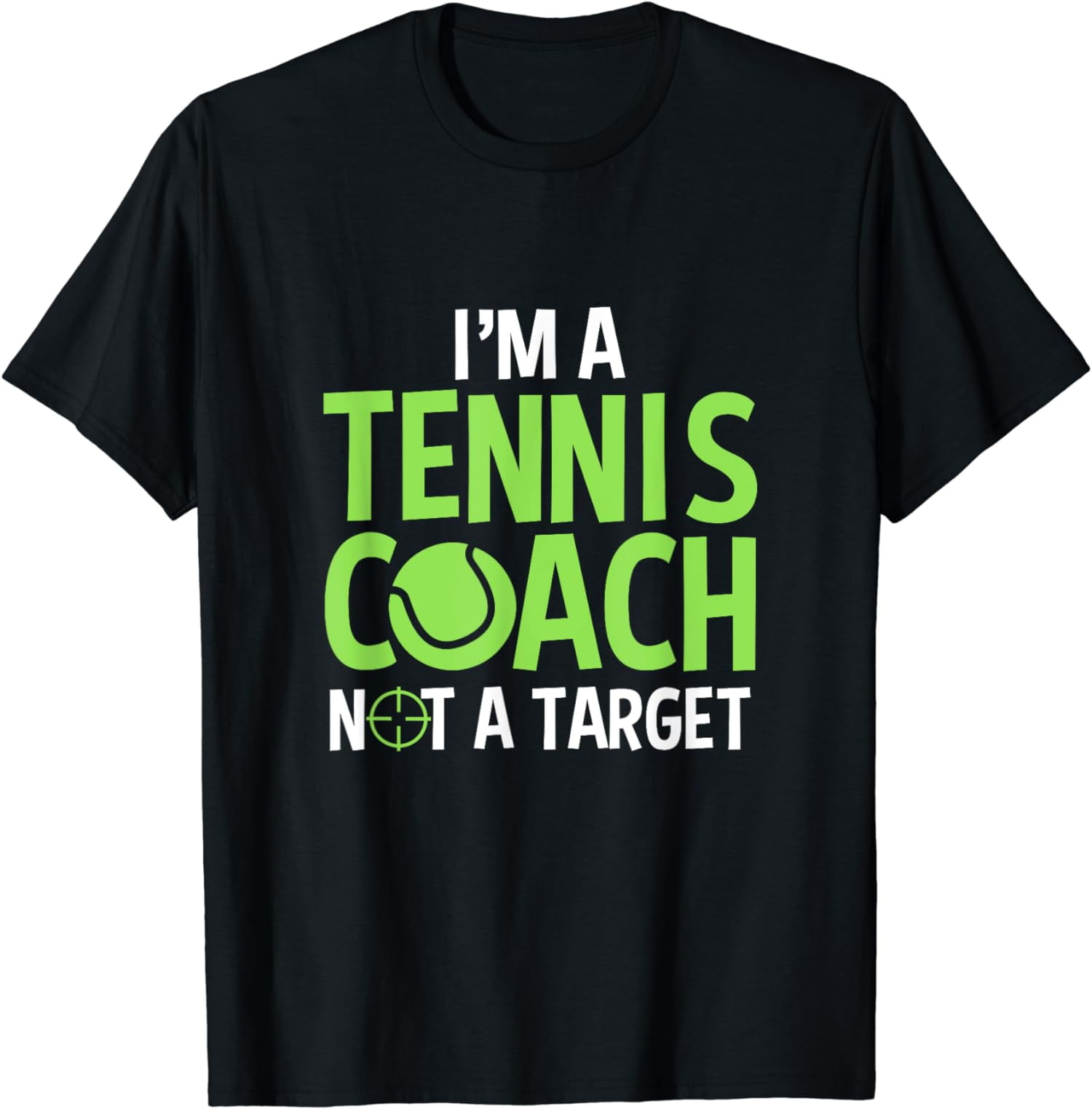 I'm A Tennis Coach Not A Target Instructor Funny Saying Joke T-Shirt ...