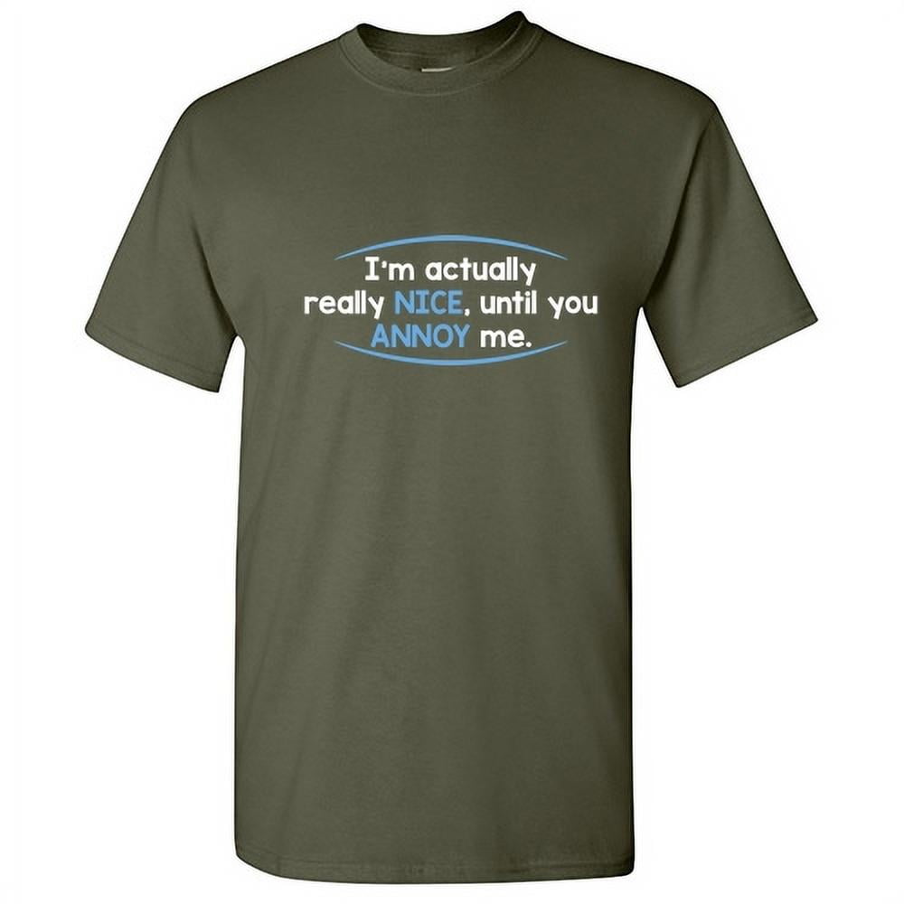 I'm Actually Really Nice Until You Annoy Me Tshirt Novelty Humor ...
