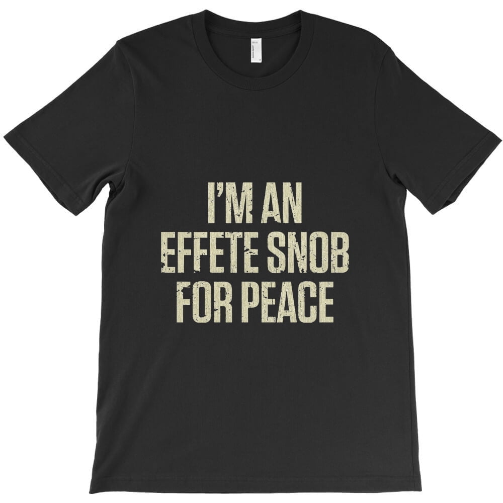 I'm An Effete Snob For Peace 1969 Funny Holiday Graphic H23412 Unisex T ...