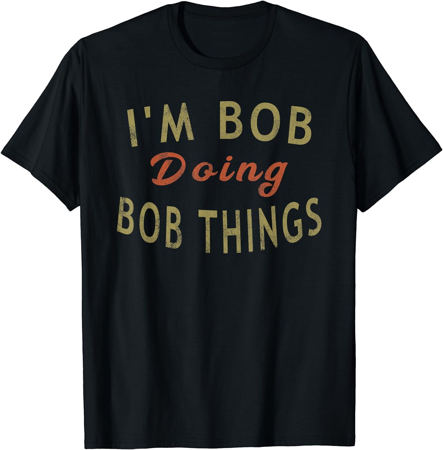 I'm Bob Doing Bob Things Funny Saying Gift Holiday T-Shirt - Walmart.com