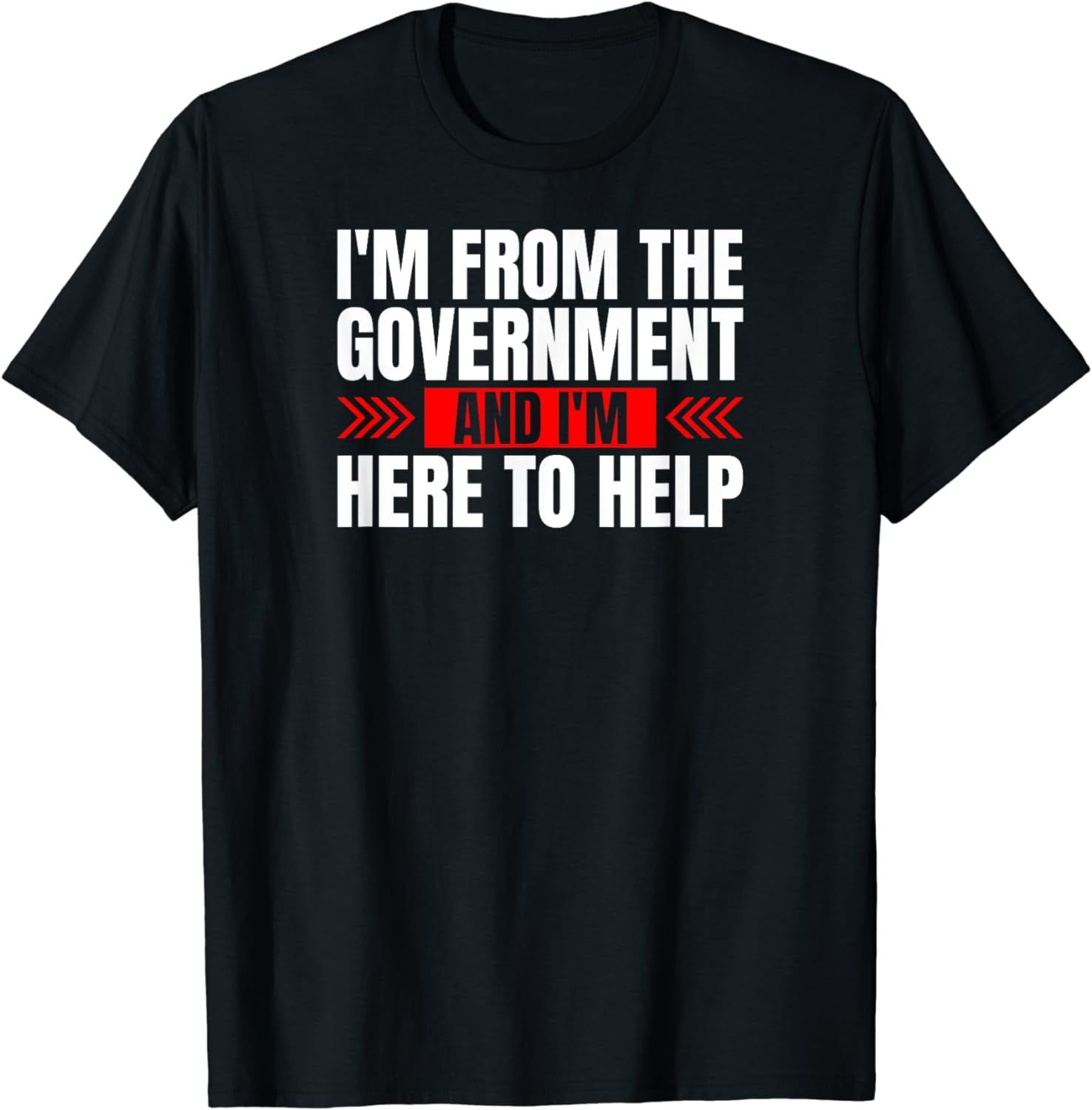 I'm From the Government and I'm Here to Help Big Lie T-Shirt - Walmart.com