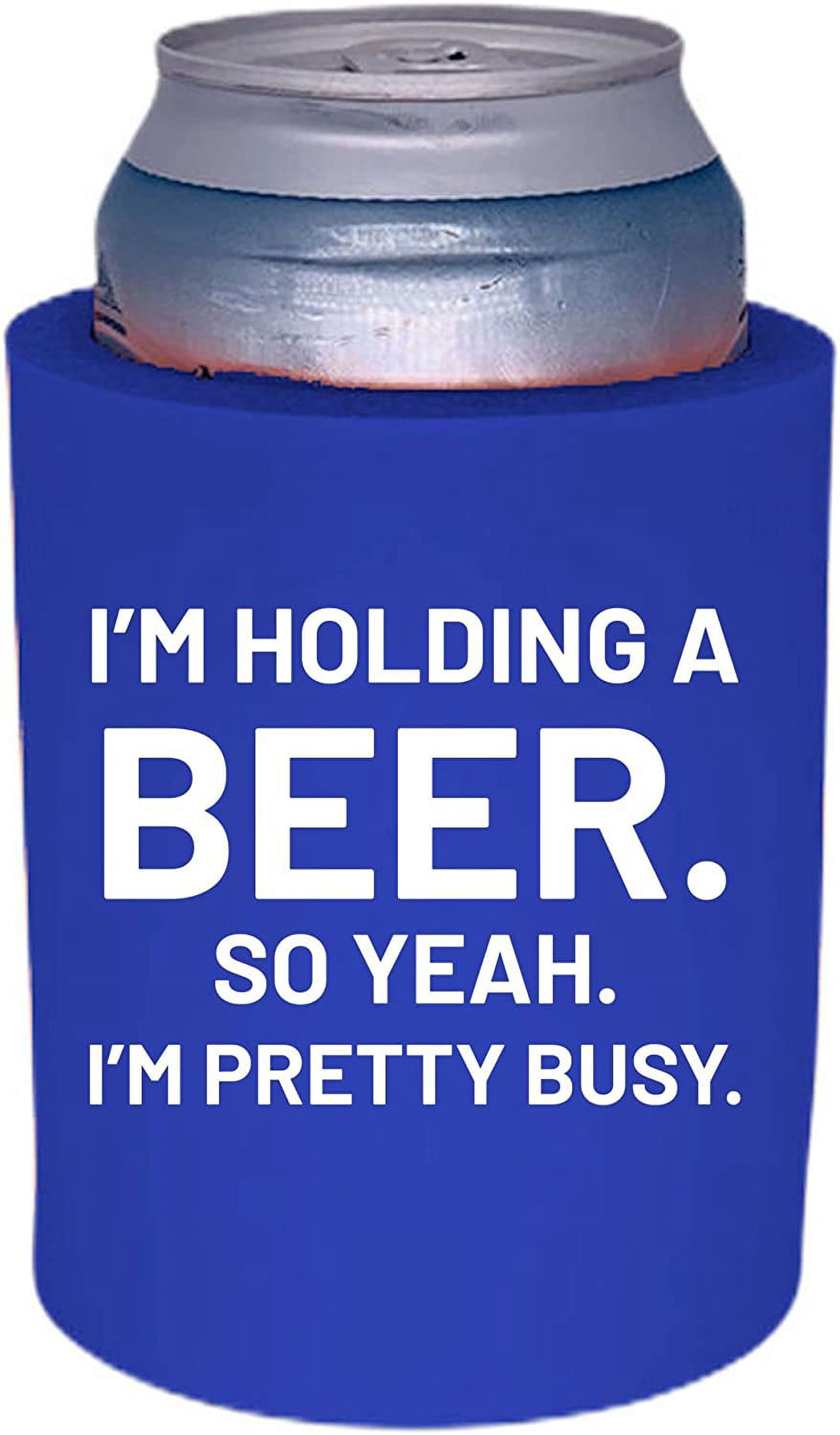 I'm Holding a Beer. So Yeah. I'm Pretty Busy. Funny Thick Foam "Old ...