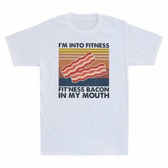 I'm Into Fitness Fit'ness Bacon In My Mouth Funny Vintage Quote Unisex ...