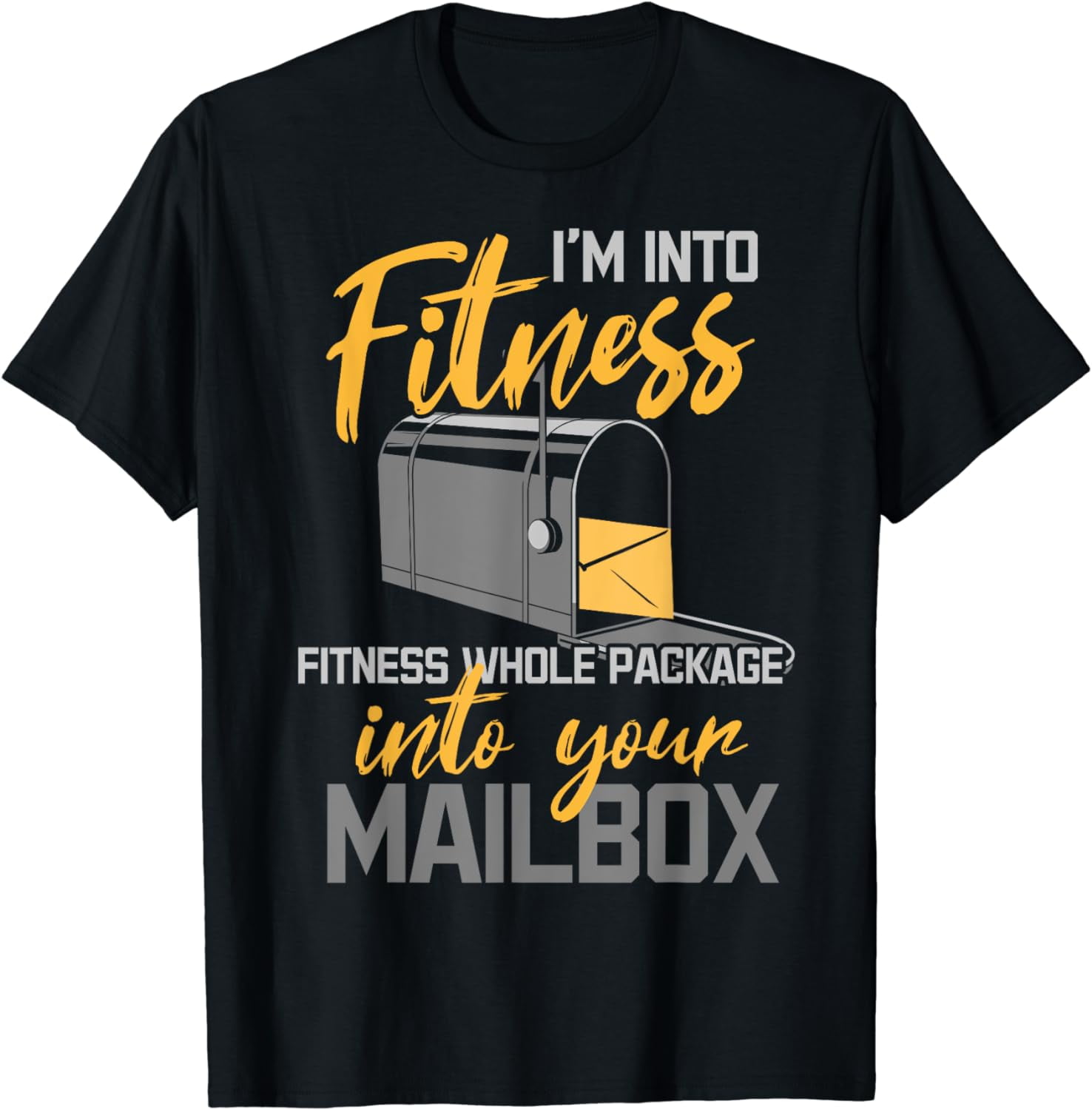 I'm Into Fitness - Fitness Whole Package Into Your Mailbox T-Shirt ...