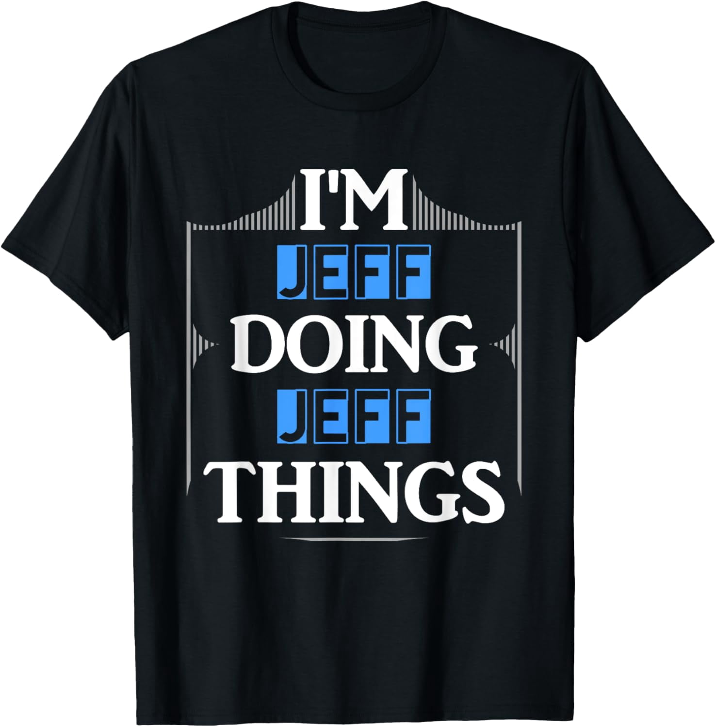 I'm Jeff Doing Jeff Things Funny First Name Gift T-Shirt - Walmart.com