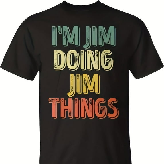 I'm Jim Doing Jim Gs Pernalized First Name T-Shirt Uni - Walmart.com