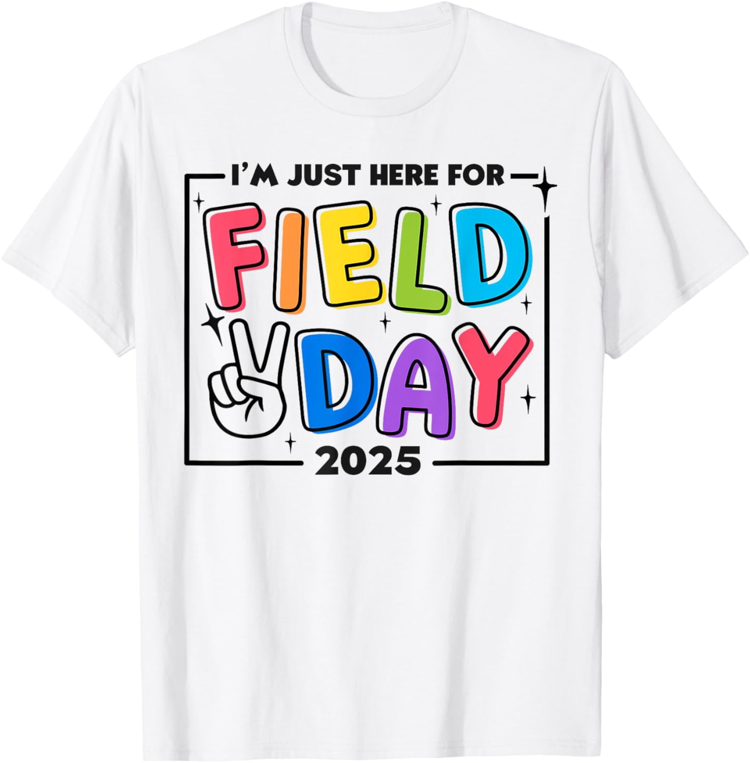 I'm Just Here For Field Day 2025 School Kids Teacher Funny T-Shirt ...