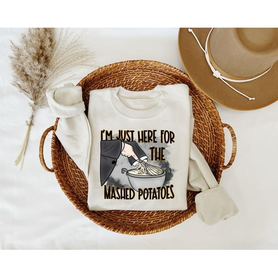 I m Just Here For The Mashed Potatoes T-Shirt, Funny Thanksgiving ...