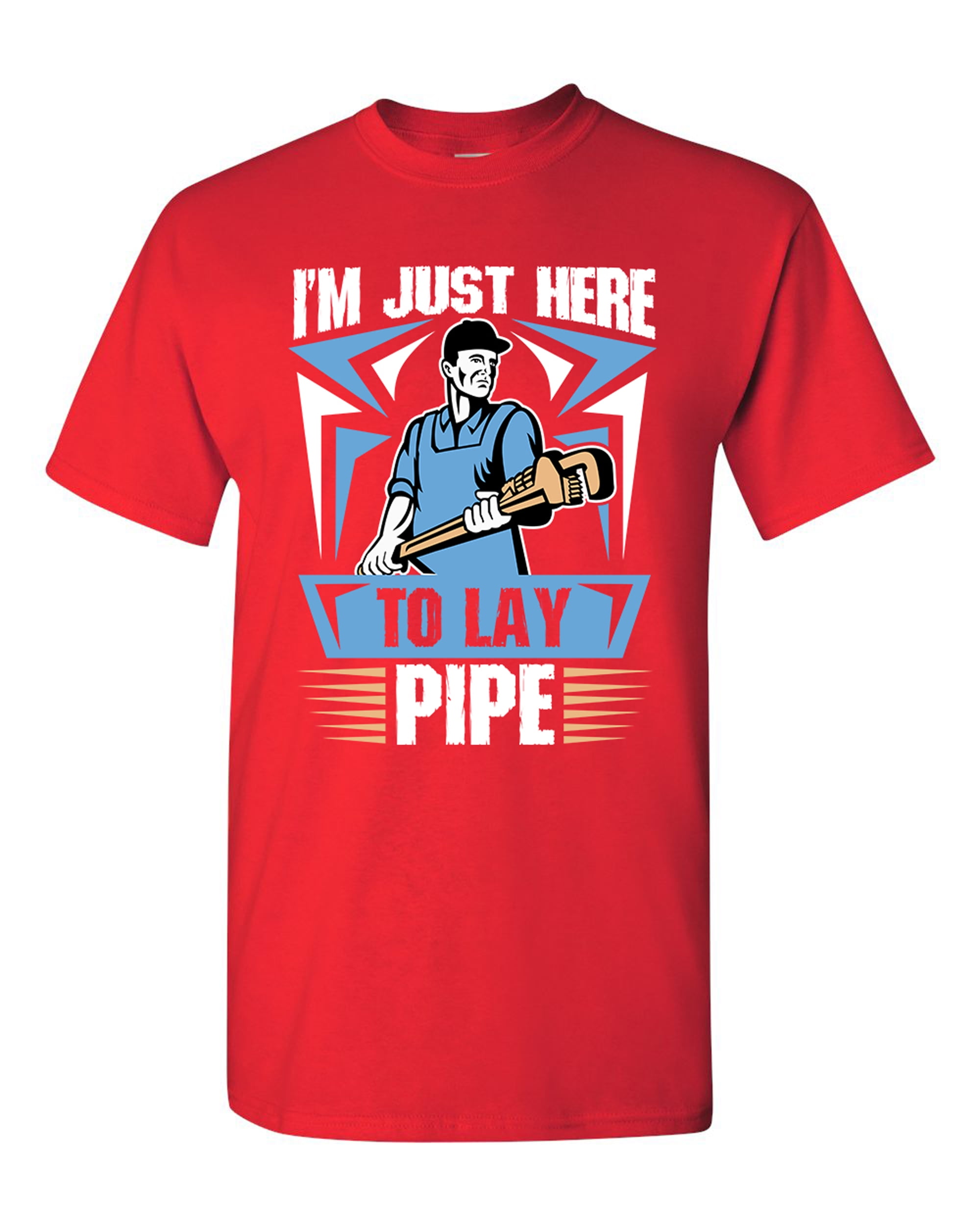 I'm Just Here To Lay Pipe Plumber Funny DT Adult T-Shirt Tee - Walmart.com