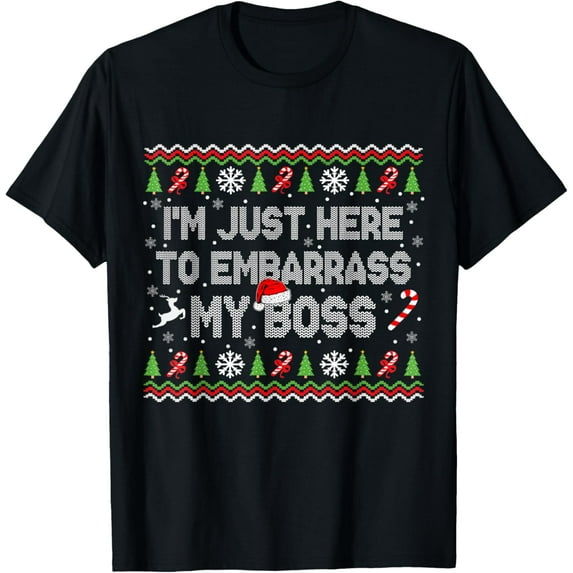 I'm Just Here to Embarrass My Boss Office Ugly Christmas T-Shirt ...
