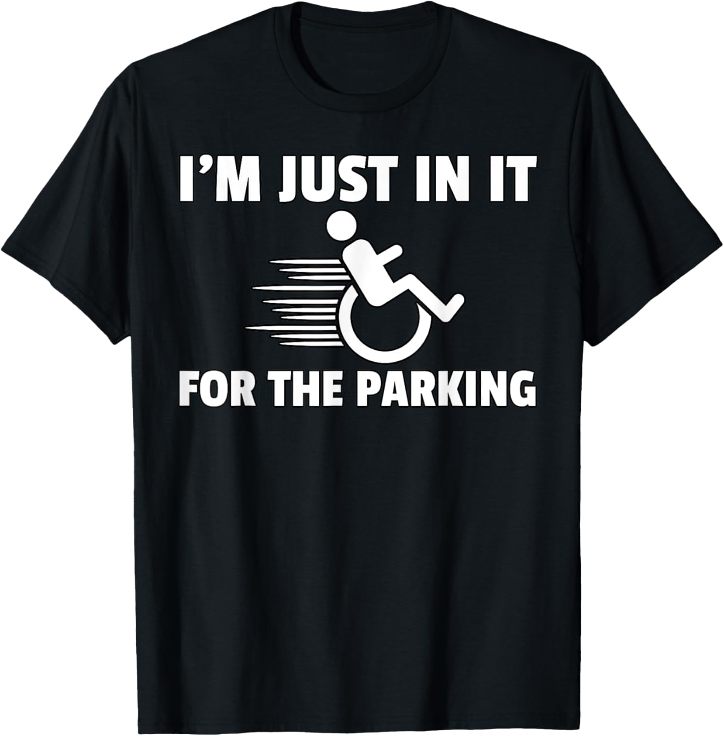 I'm Just In It For The Parking Wheelchair Disability Gift T-Shirt ...