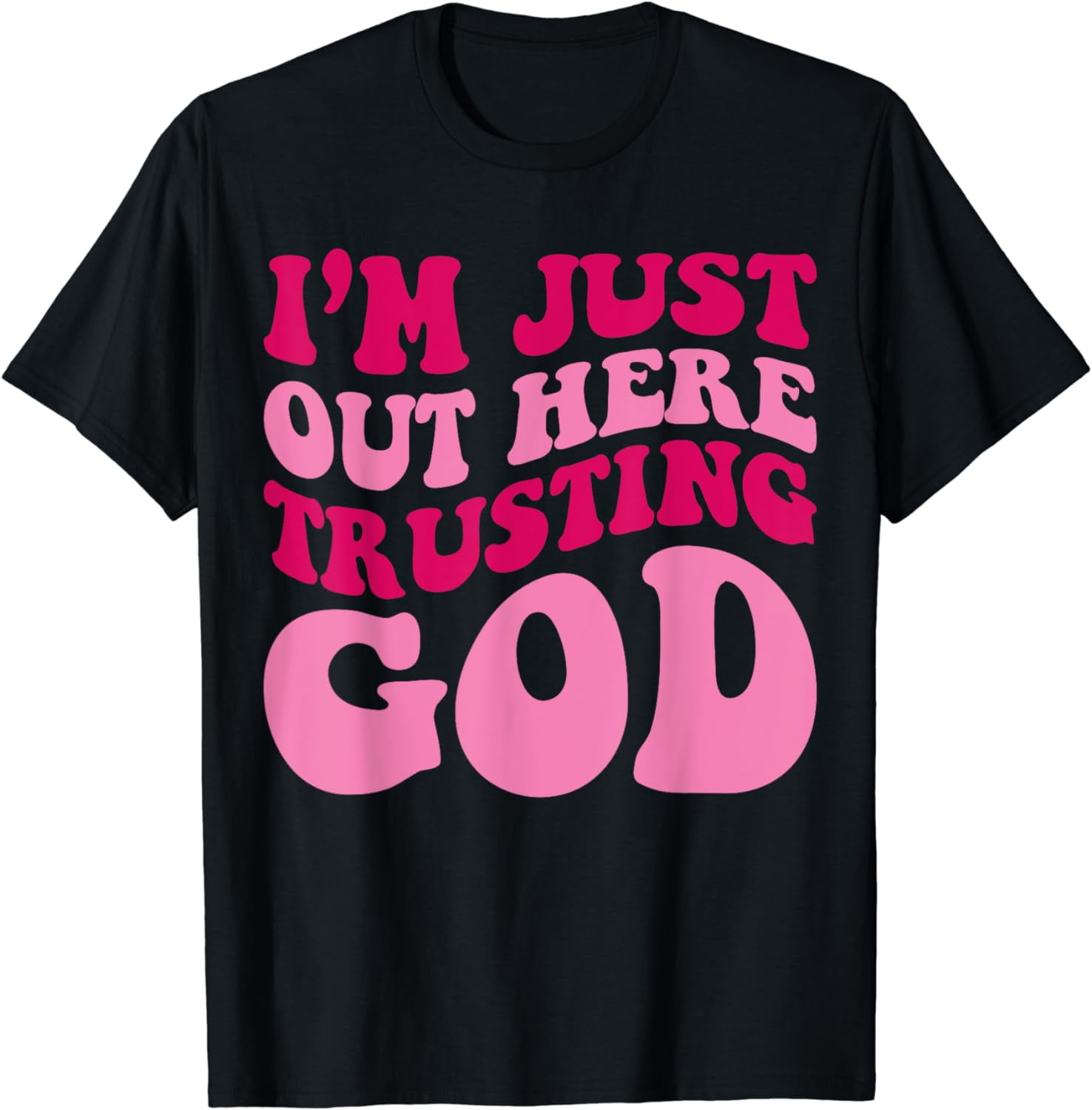 I'm Just Out Here Trusting God Funny Saying Groovy Apparel T-Shirt ...