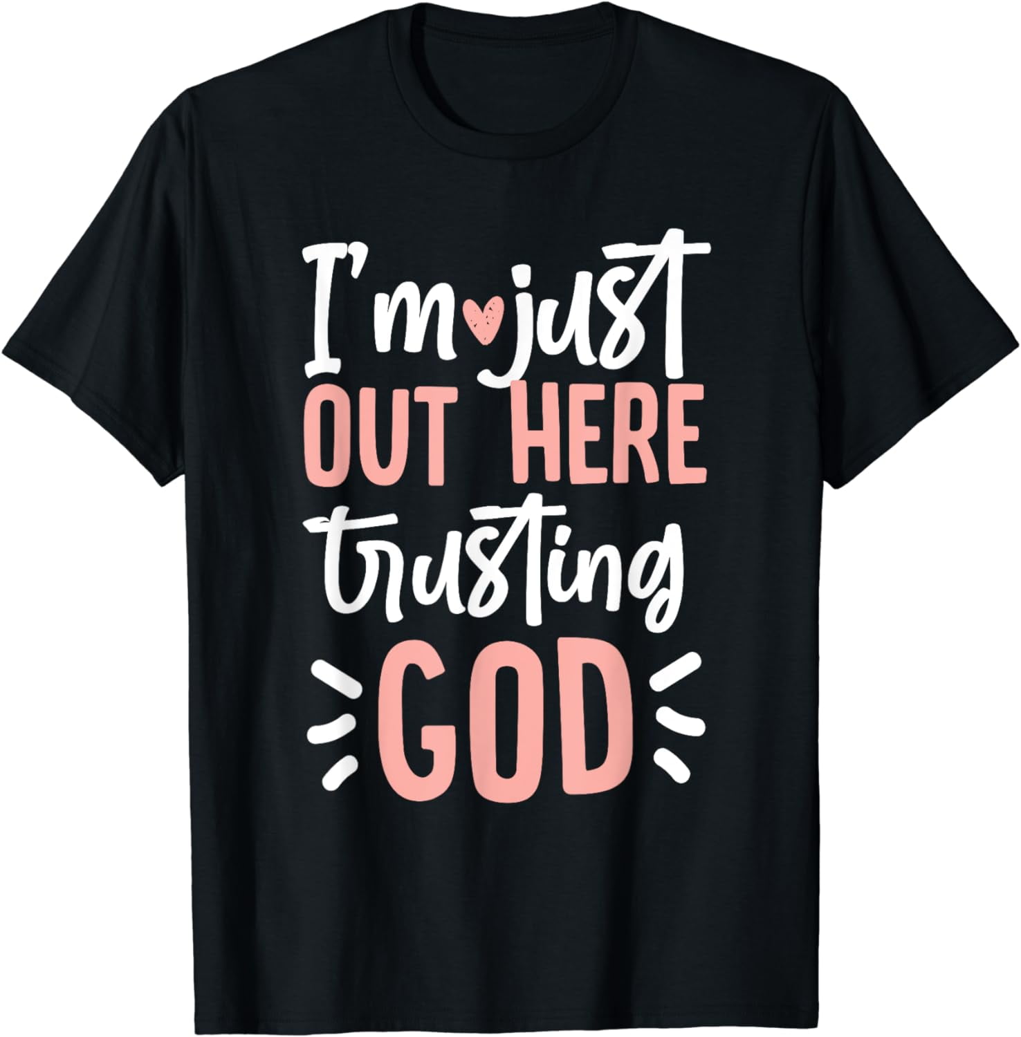 I'm Just Out Here Trusting God T-Shirt - Walmart.com