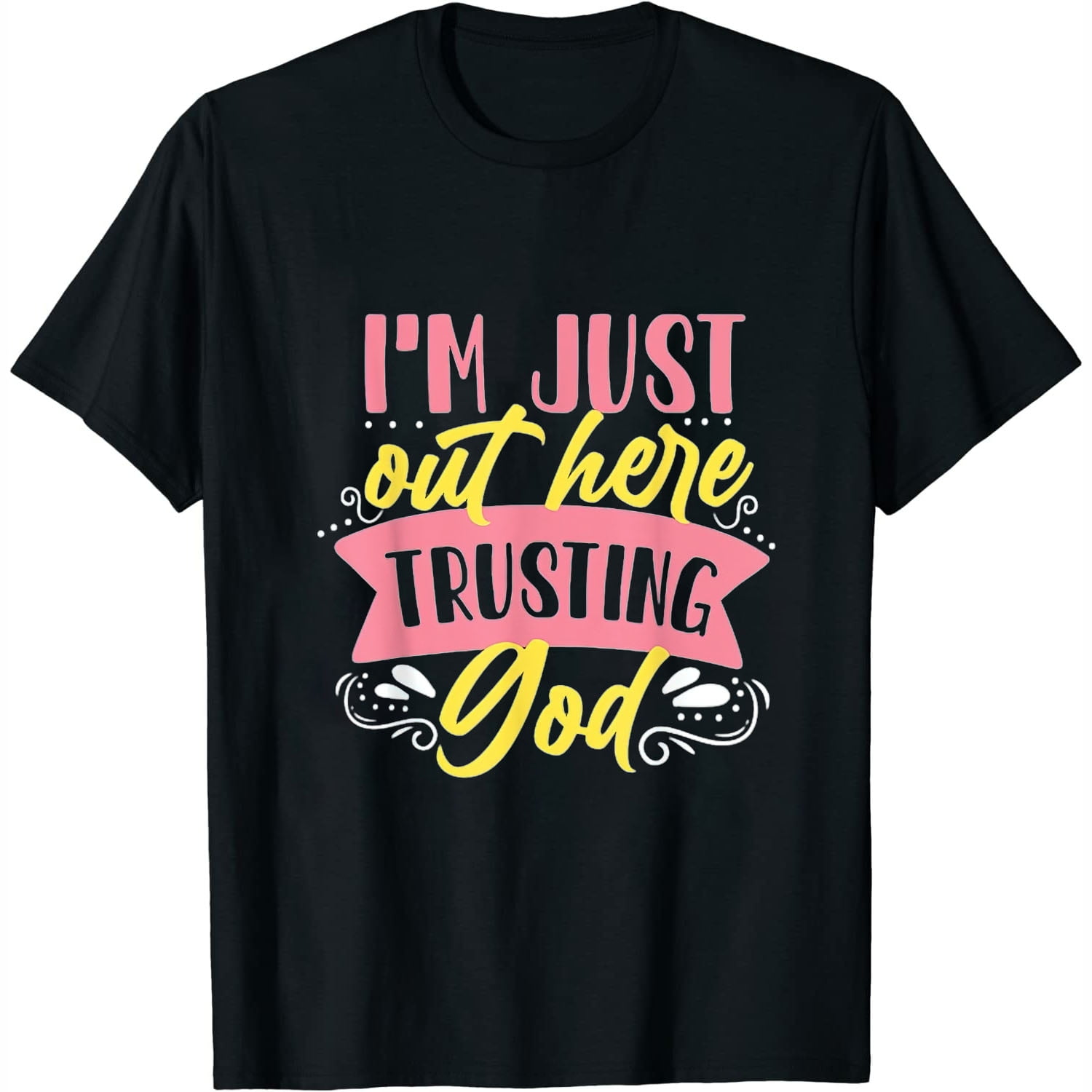 I'm Just Out Here Trusting God Womens T-Shirt Black 2XL - Walmart.com